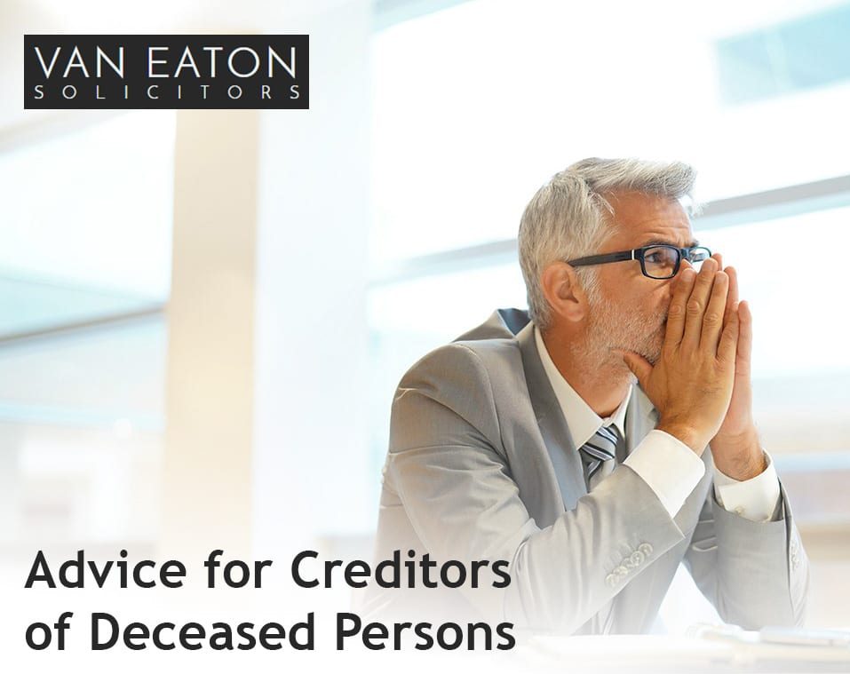 Help! I'm a creditor to a deceased person | Van Eaton Solicitors