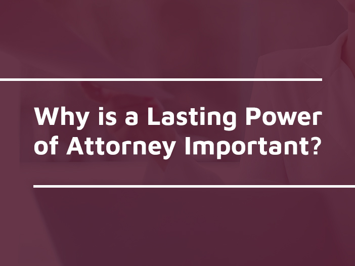 Is a Lasting Power of Attorney Important? | Van Eaton Solicitors