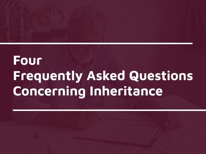 Four Frequently Asked Questions Concerning Inheritance.