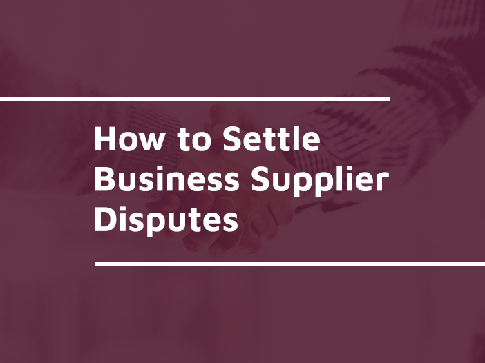 How to Settle Business Supplier Disputes | Van Eaton Solicitors