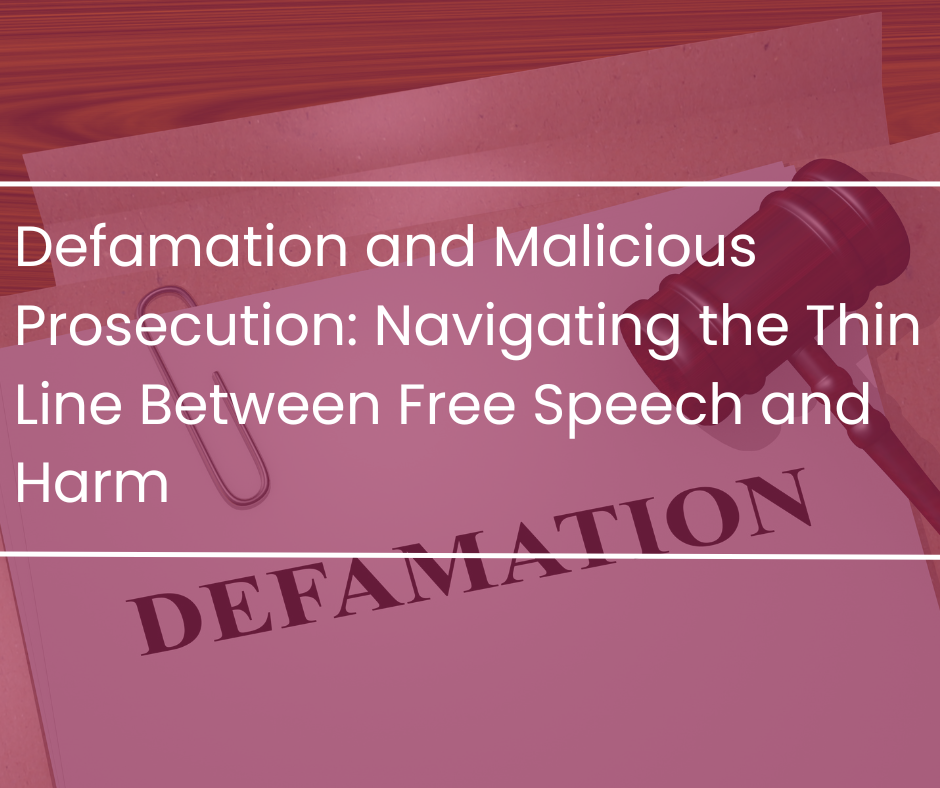 Defamation & Malicious Prosecution: Between Free Speech and Harm