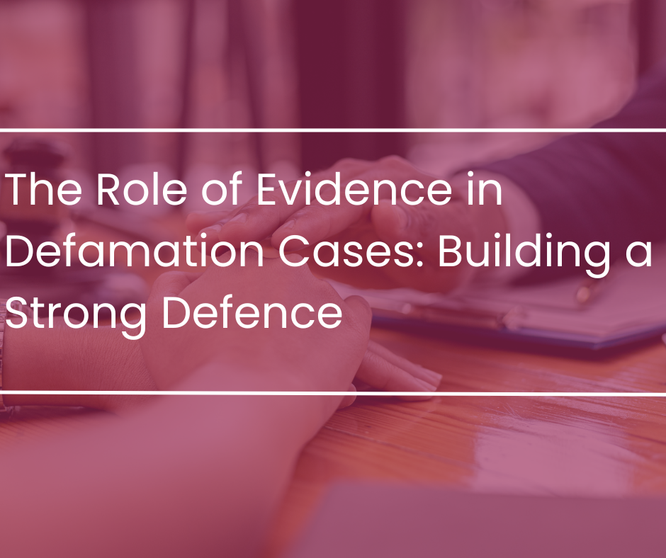 How to Strengthen Your Defamation Defense with Solid Evidence